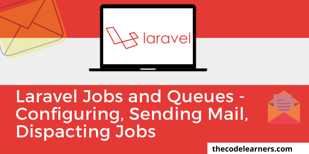 Laravel Jobs and Queues — Configuring, Sending Mail, Dispatching Jobs | by TheCodeLearners | The ...