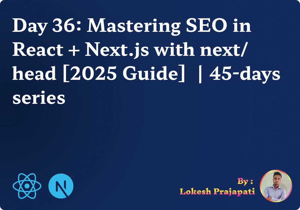 Day 36: Mastering SEO in React + Next.js with next/head [2025 Guide] 🚀 | by Lokesh Prajapati ...