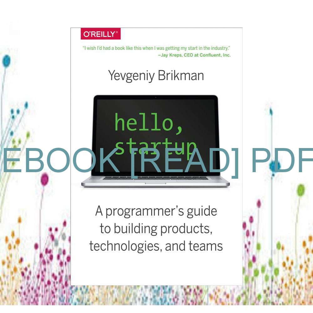 [PDF] READ EBOOK Hello Startup: A Programmer’s Guide to Building Products Technologies and Team ...