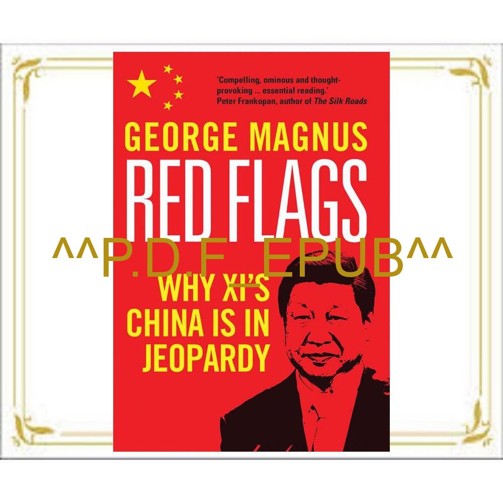 READ EBOOK (PDF) Red Flags: Why Xi’s China Is in Jeopardy [download]_p ...