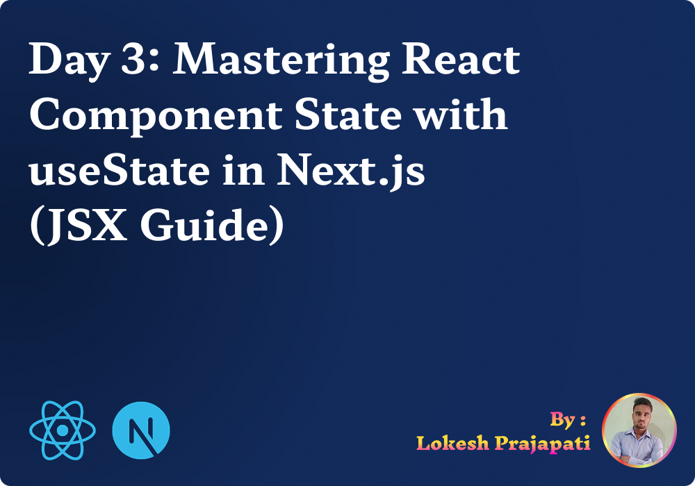 Day 3: Mastering React Component State with useState in Next.js (JSX Guide) | by Lokesh ...