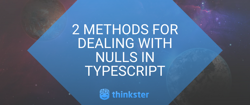2 Methods For Dealing With Nulls In TypeScript | by Joe Eames | Thinkster.io | Medium