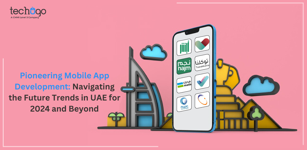 Pioneering Mobile App Development Navigating The Future Trends In Uae For 2024 And Beyond