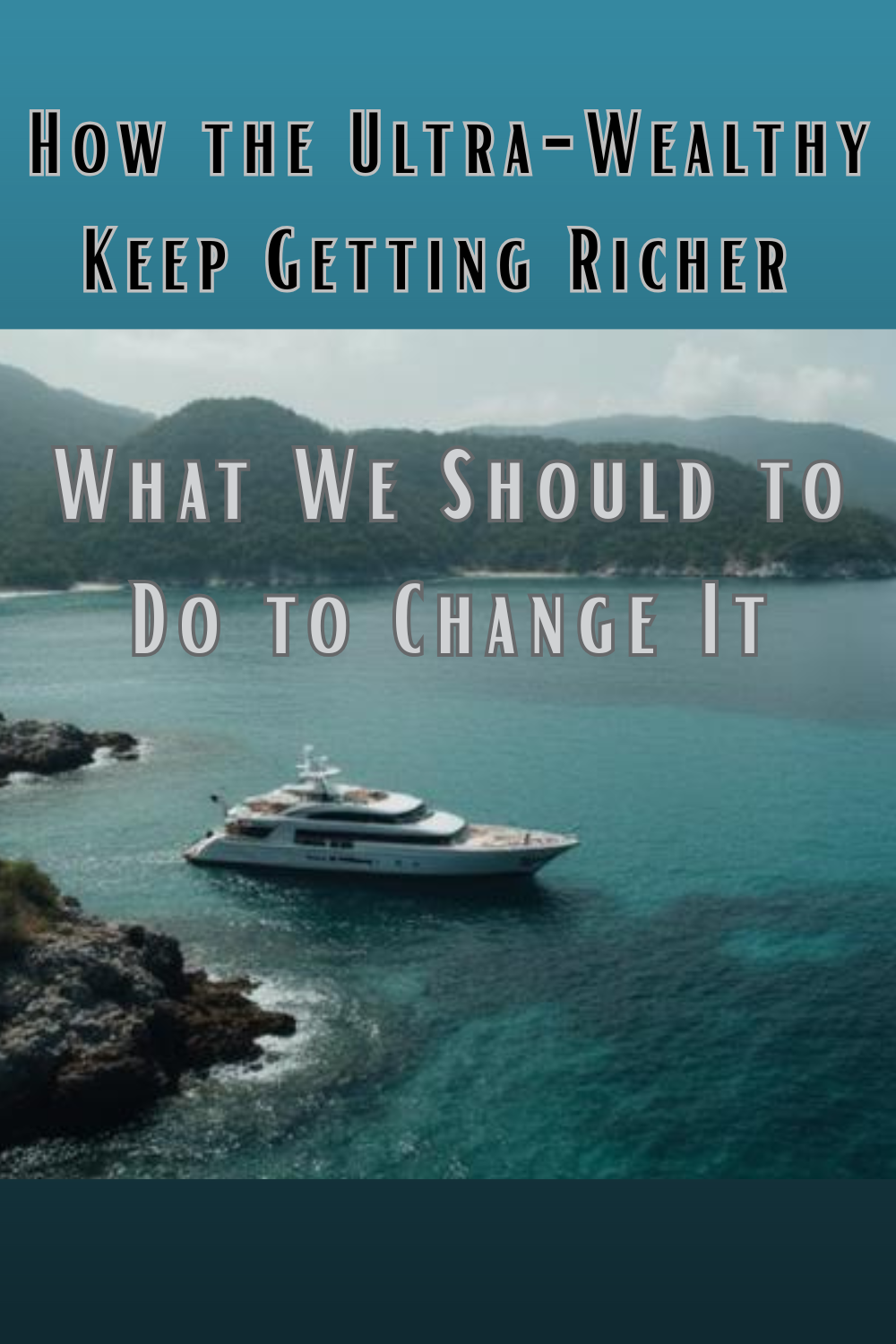 How the Ultra-Wealthy Keep Getting Richer and What We Need to Do to ...