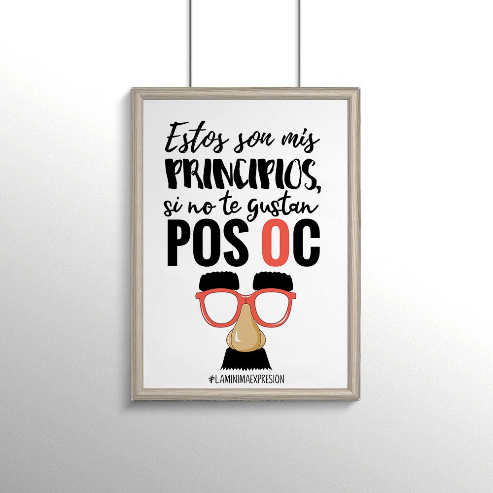 Póster “Estos son mis principios, si no te gustan pos oc” | by La ...