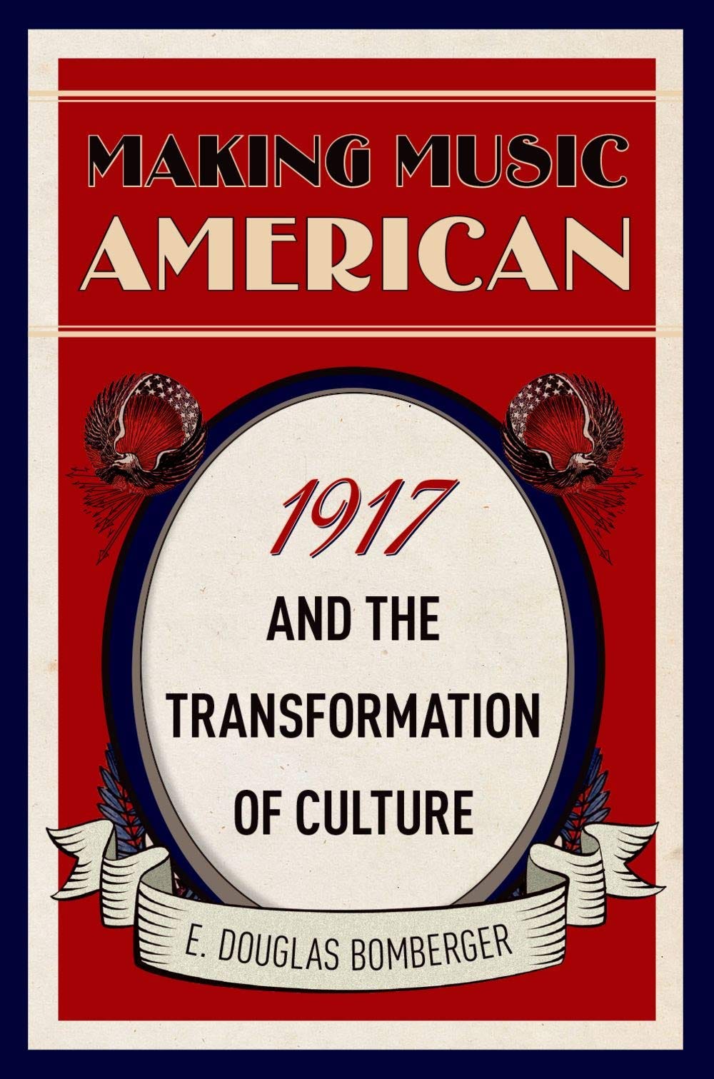 [BOOK]-Making Music American: 1917 and the Transformation of Culture ...