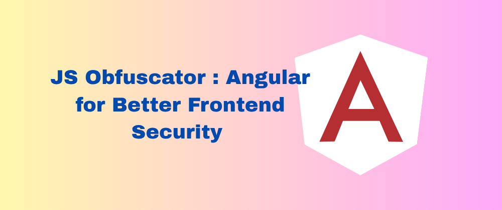 JavaScript Obfuscator—How to Obfuscate JavaScript in Angular for Better Frontend Security | by ...