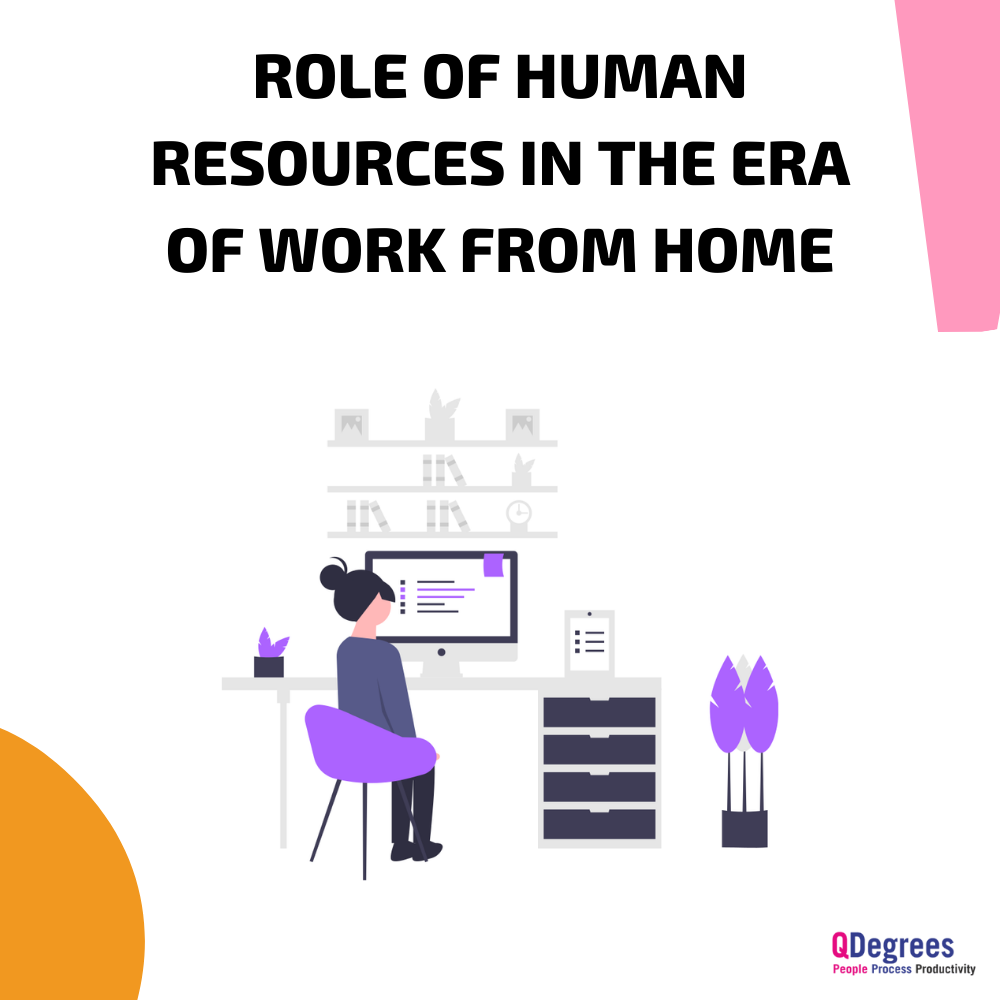 ROLE OF HUMAN RESOURCES IN THE ERA OF WORK FROM HOME By Qdegrees ROLE OF HUMAN RESOURCES IN THE ERA OF WORK FROM HOME By Qdegrees