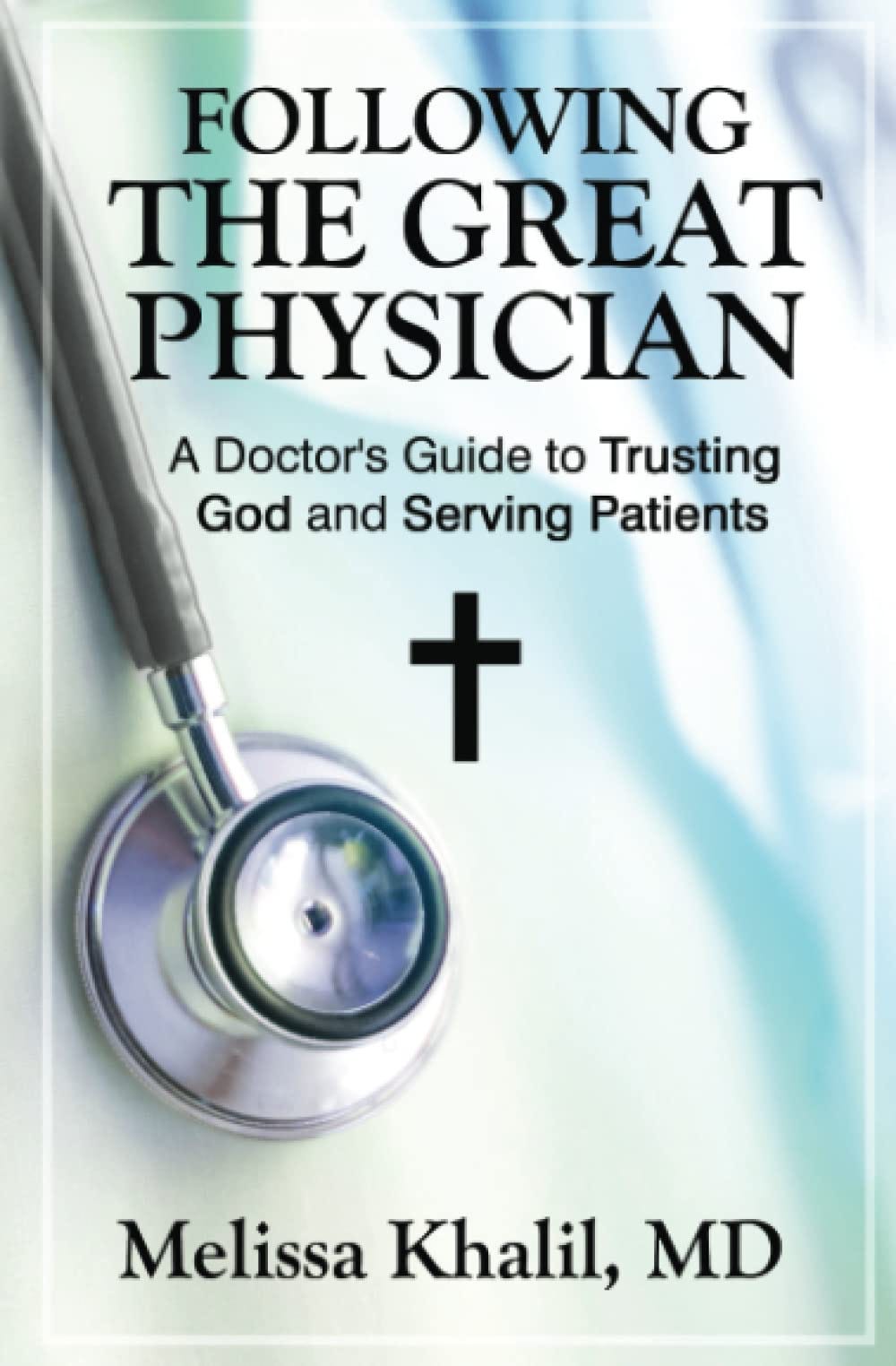 [DOWNLOAD] Following the Great Physician: A Doctor’s Guide to Trusting ...