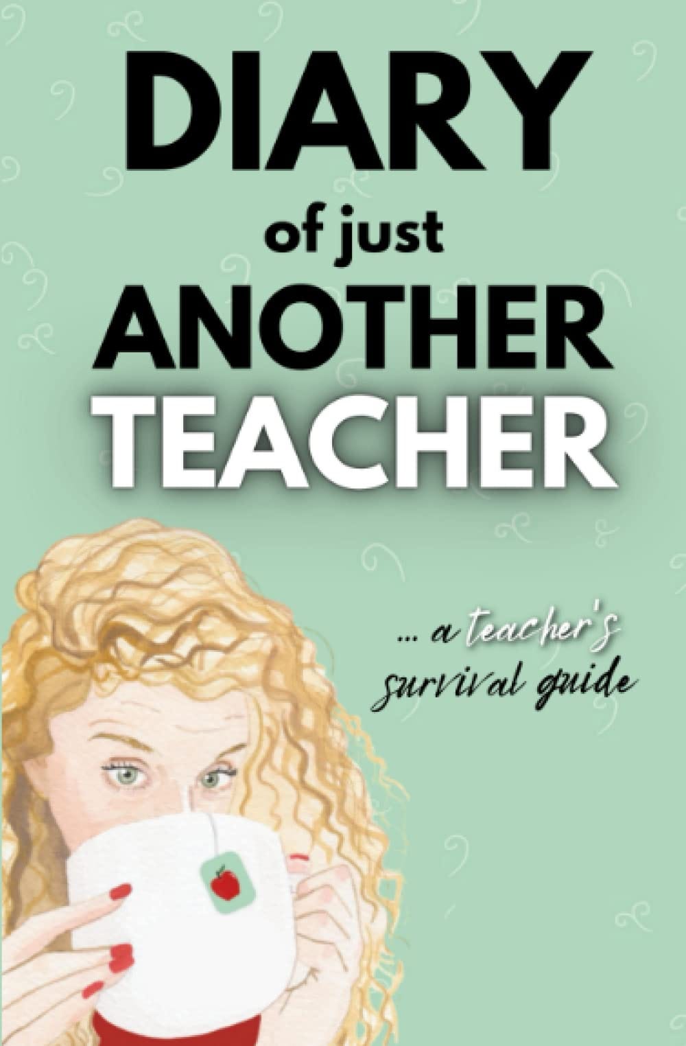 [DOWNLOAD] Diary of Just Another Teacher: A Teachers Survival Guide ...