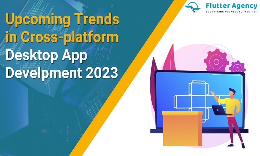 The Upcoming Trends in Cross-platform Desktop App Development in 2023 ...