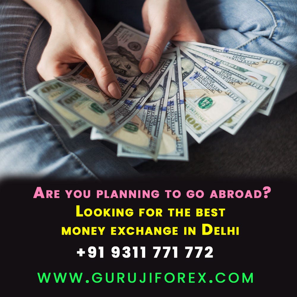 Are you planning to go abroad? Looking for the best money exchange in Delhi | by Guruji forex ...