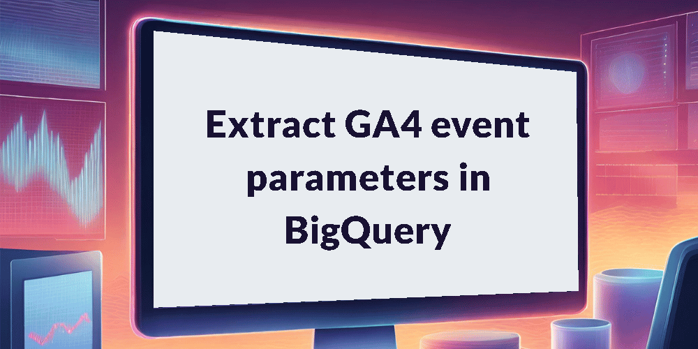 How to extract event parameters in the GA4 BigQuery export | Medium