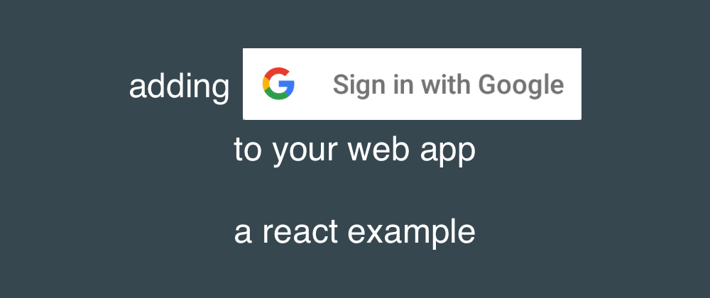 adding google sign-in to your webapp — a react example | by Danny Perez ...