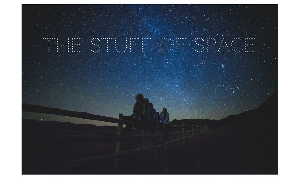 The Stuff of Space. “The real purpose is to find ourselves… | by ...