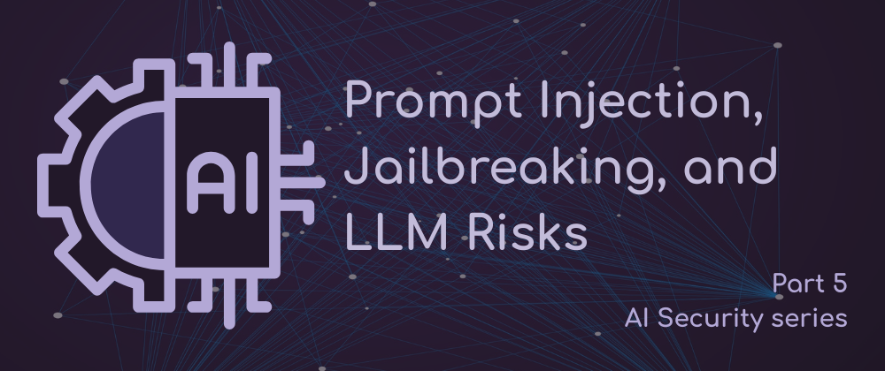 Prompt Injection, Jailbreaking, and LLM Risks | AI Security series | by ...