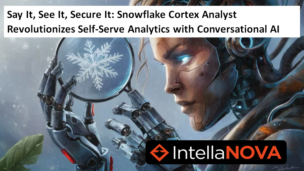 Say It, See It, Secure It: Snowflake Cortex Analyst Revolutionizes Self-Serve Analytics with ...