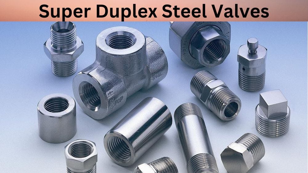 How Super Duplex Steel Valves Can Improve the Efficiency of Your ...