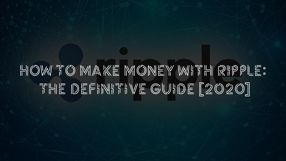 How to Make Money with Ripple: The Definitive Guide [2020] | by Gemma.B ...