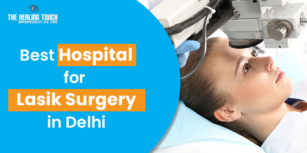 Best Hospital for Lasik Surgery in Delhi | by Healing Touch Eye Center ...