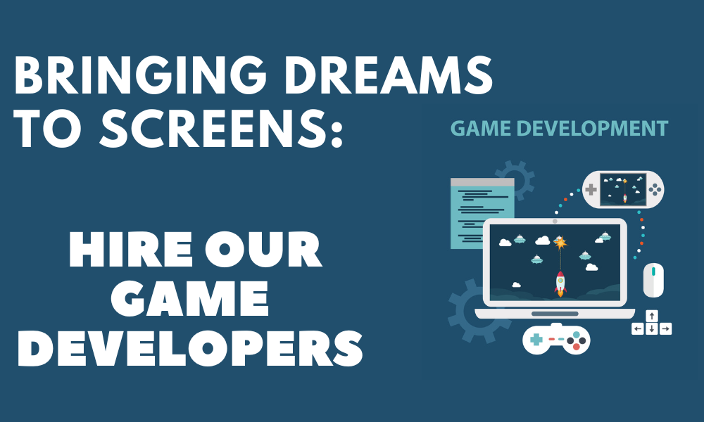 Bringing Dreams to Screens: Hire Our Game Developers | by Game With Anu ...