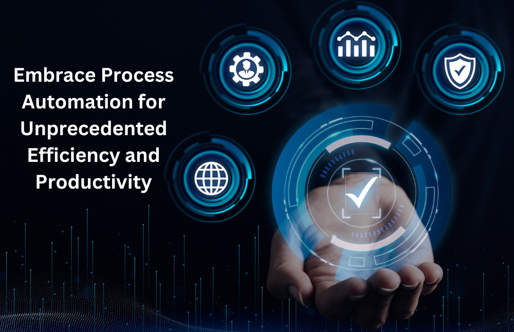 Embrace Process Automation for Unprecedented Efficiency and ...