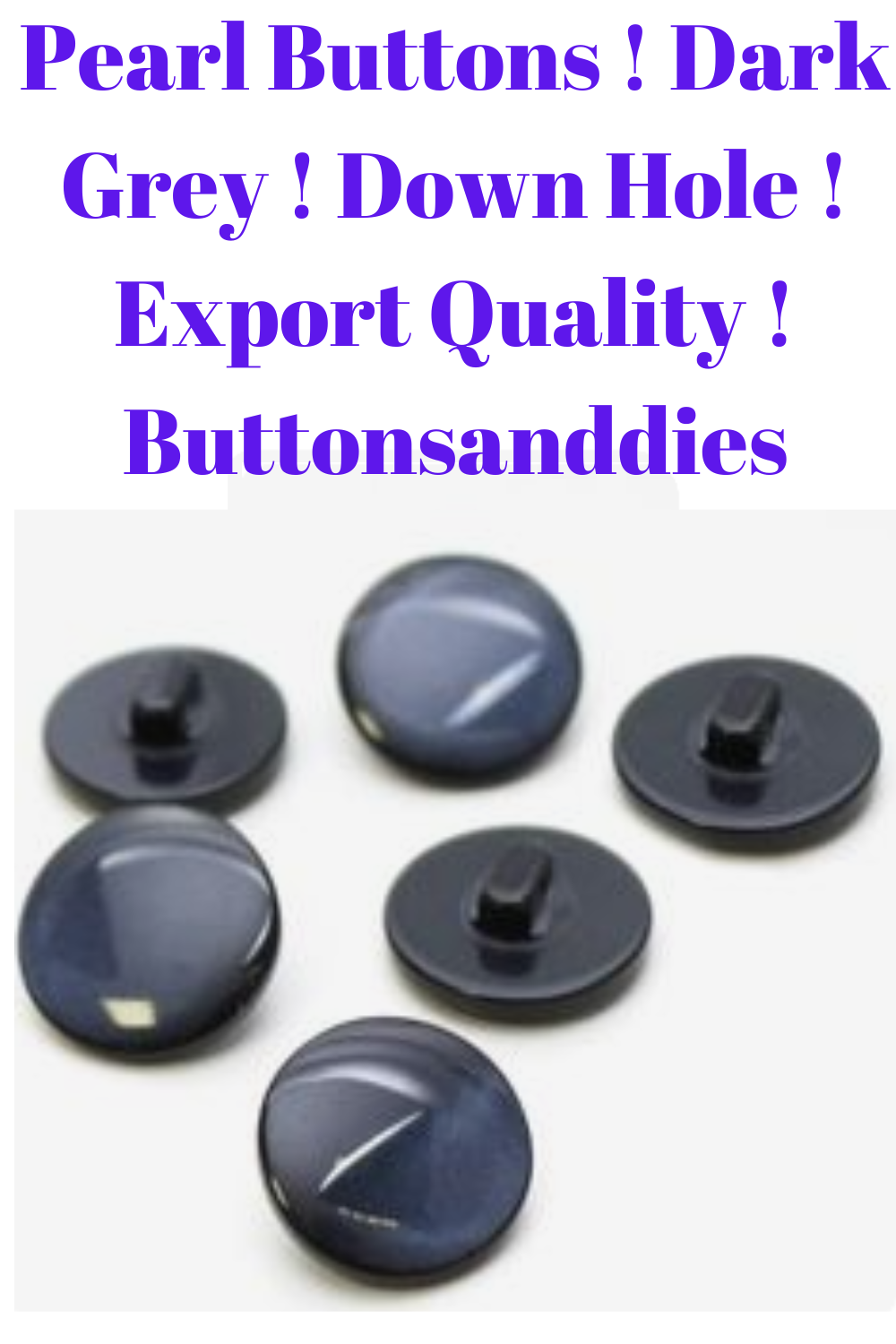 Pearl Buttons ! Dark Grey ! Down Hole ! Export Quality ! Buttonsanddies ...