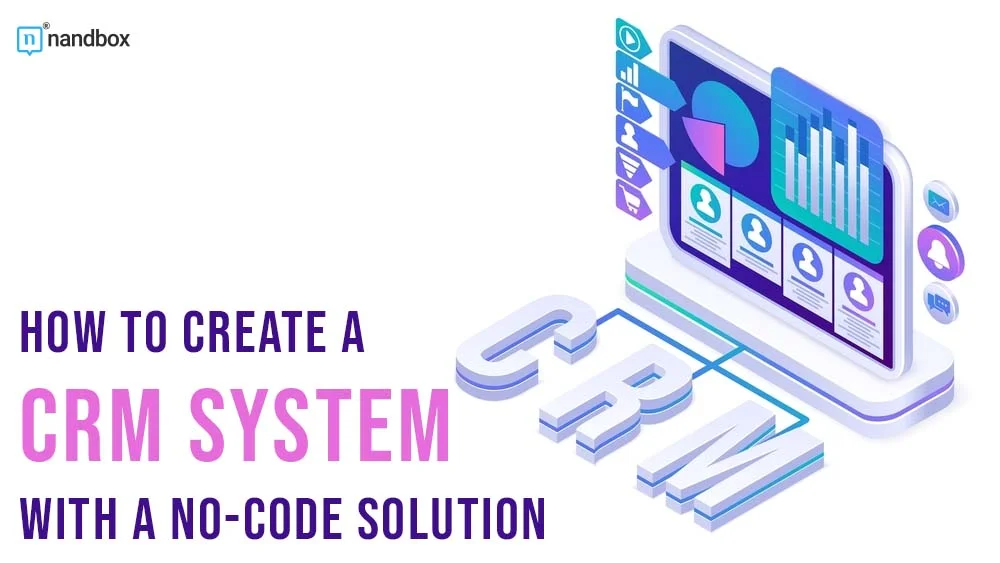 How to Create a CRM System From Scratch With a No-Code Solution | by nandbox Inc. | Medium