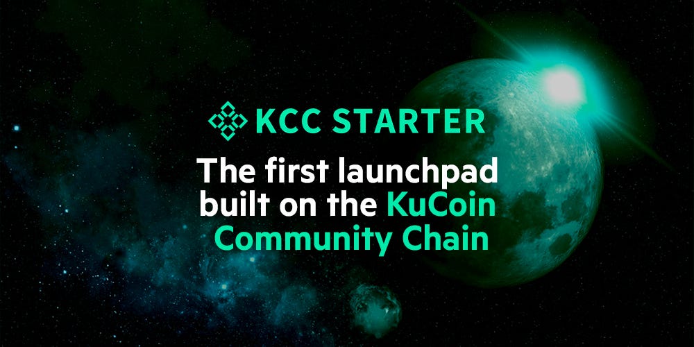 KCC Starter: the first launchpad built on the KuCoin Community Chain ...