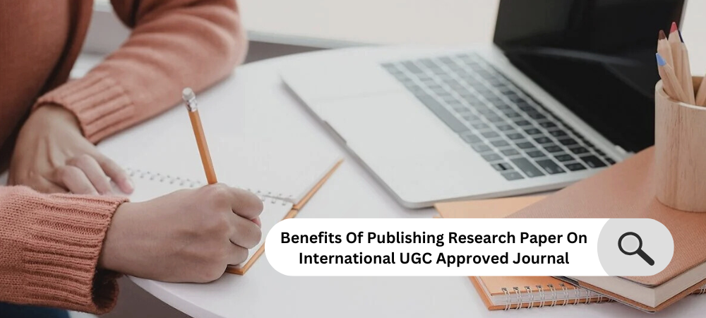 Benefits Of Publishing Research Paper On International UGC Approved ...