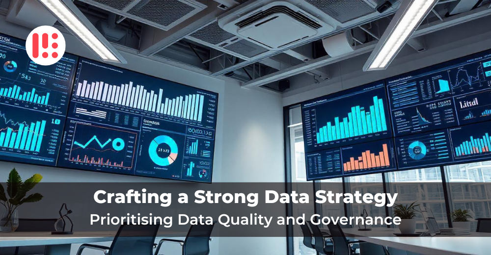 Crafting a Strong Data Strategy: Prioritising Data Quality and ...