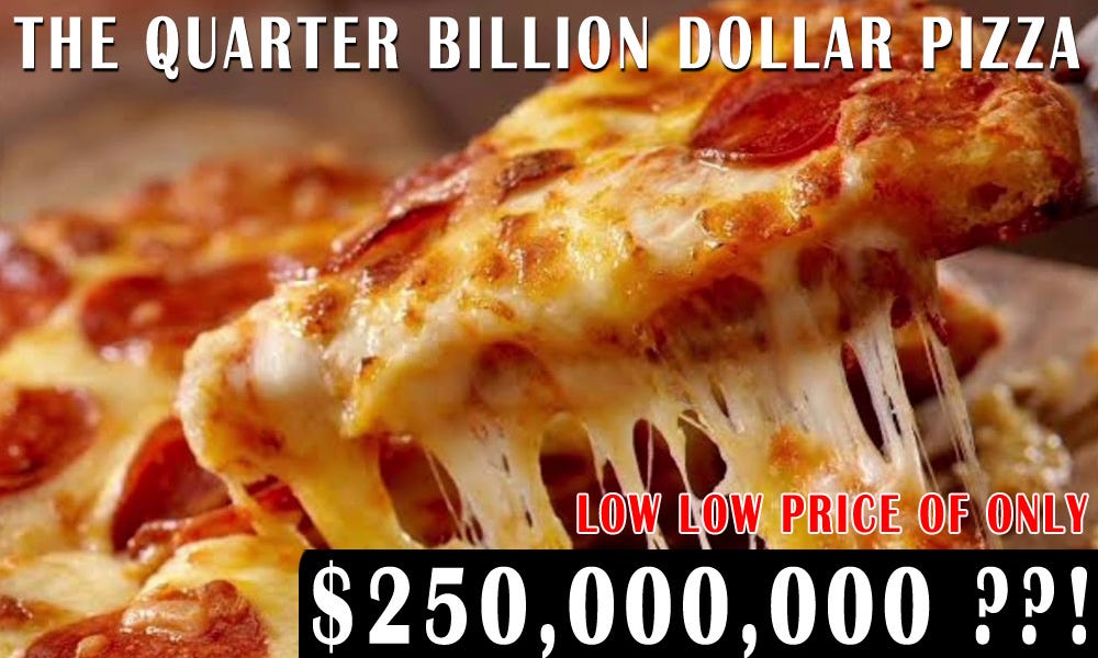 THE QUARTER BILLION DOLLAR PIZZA. Someone in 2010 Bought 2 Pizzas with ...
