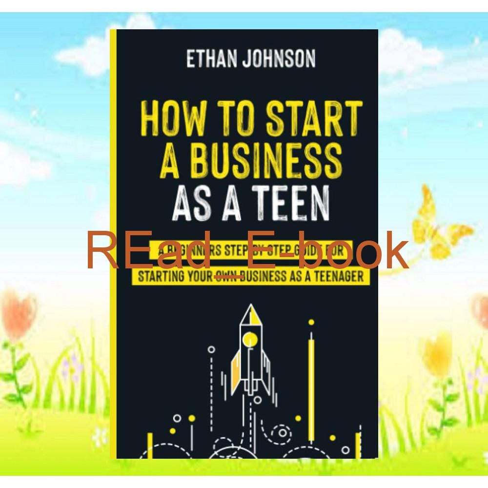 ^^[download p.d.f]^^ How To Start A Business As A Teen: A Beginners ...