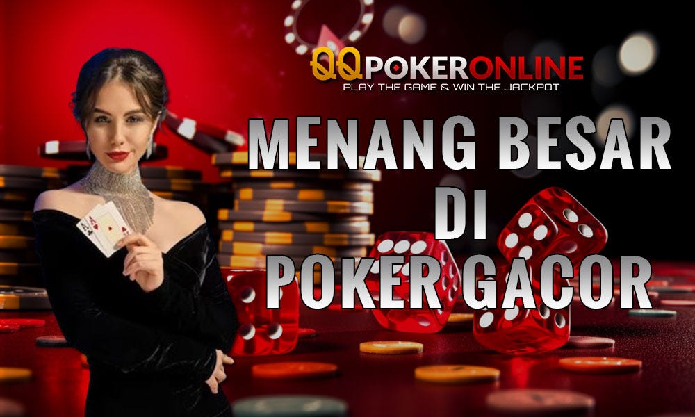 Menang Besar di Poker Gacor QQPokerOnline | Medium