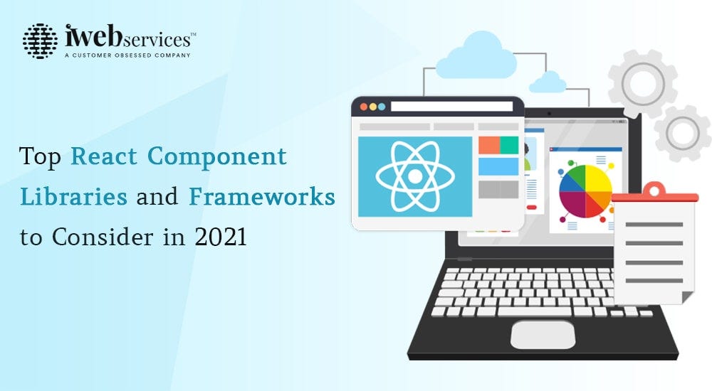Top React Component Libraries and Frameworks to Consider in 2021 | by ...