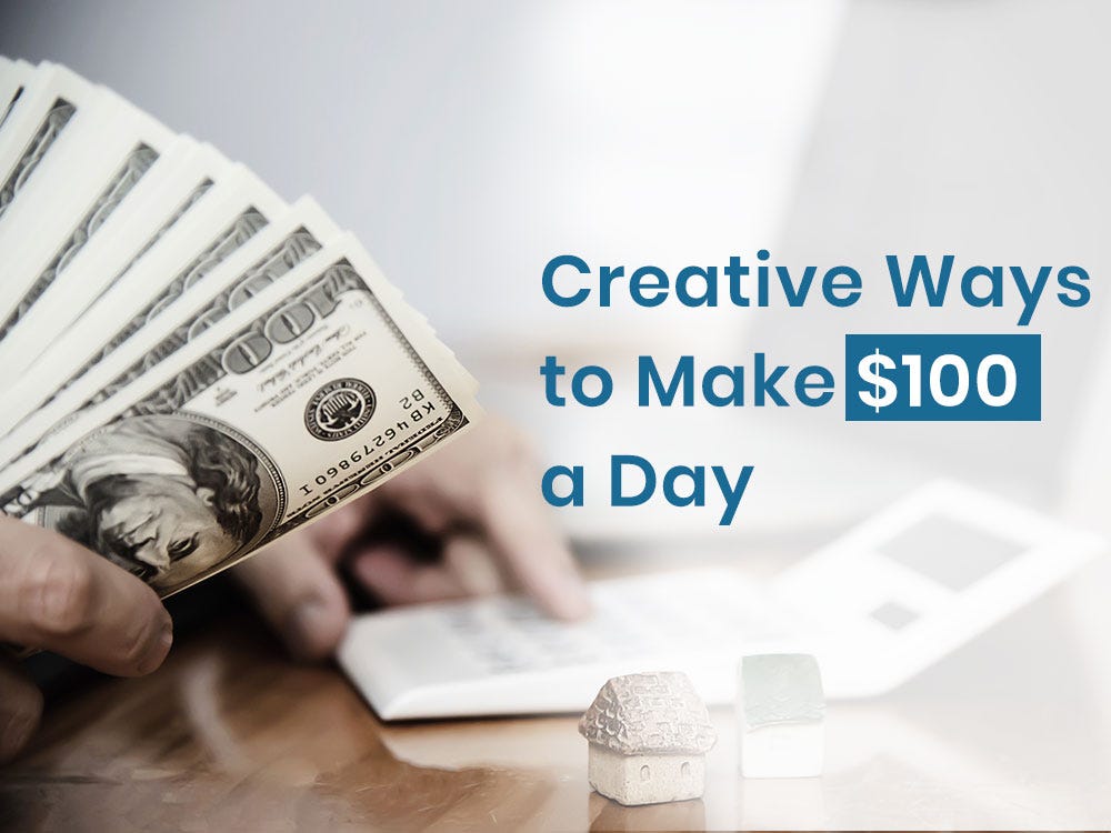24 Creative Ways to Make $100 a Day | by Go Makeit Rain | Medium