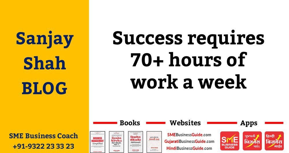 Success Requires 70+ Hours Of Work a Week | by Sanjay Shah | Medium