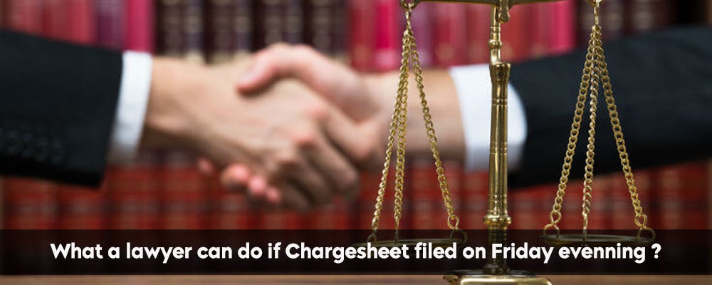 What Can A Lawyer Do If Charge Sheet Is Filed On Friday Evening? | by ...