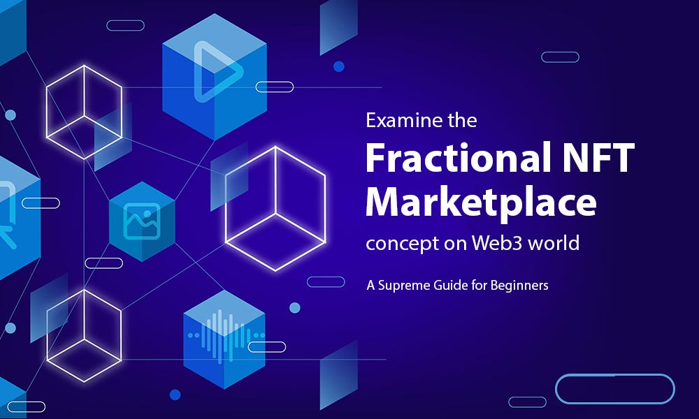 Examine the Fractional NFT marketplace concept on Web3 world — A ...