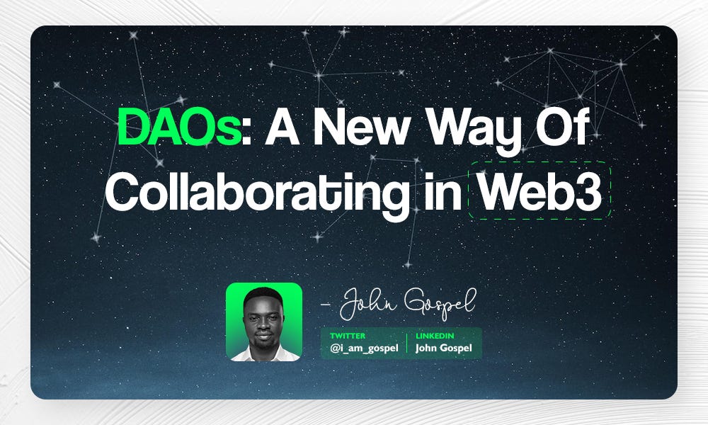 DAO’s: A NEW WAY OF COLLABORATION IN WEB3 | by John Gospel | Medium