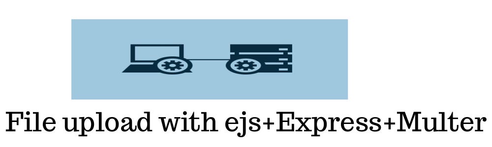 Upload Files To Server Using Nodejs Ejs Template And Multer Package