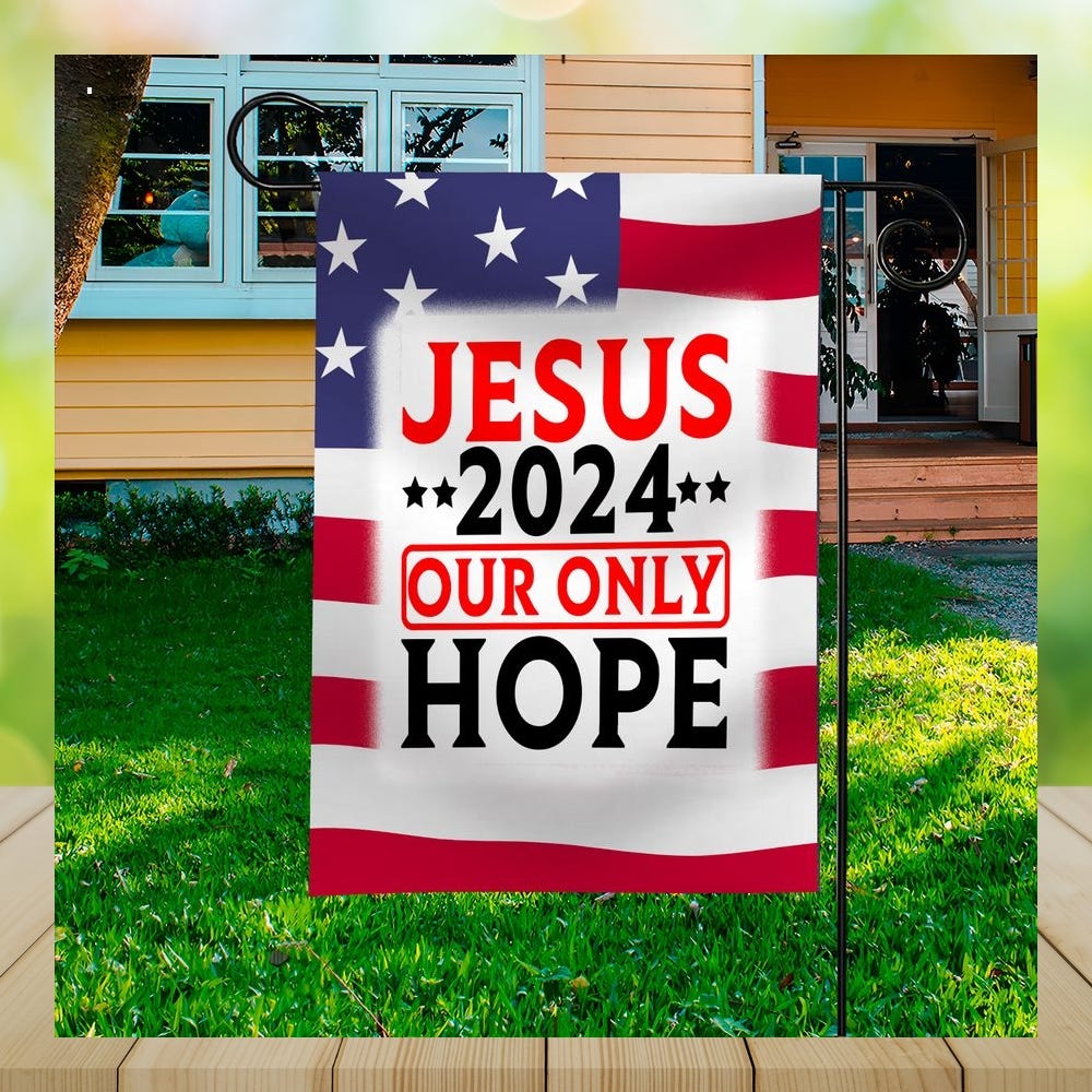 Jesus 2024 Our Only Hope Flag. As a Christian, the Jesus 2024 Our Only ...