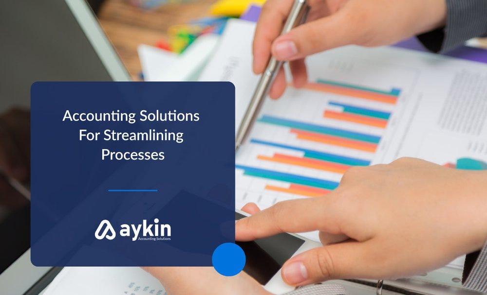 Accounting Solutions For Streamlining Processes - Aykin Accounting - Medium
