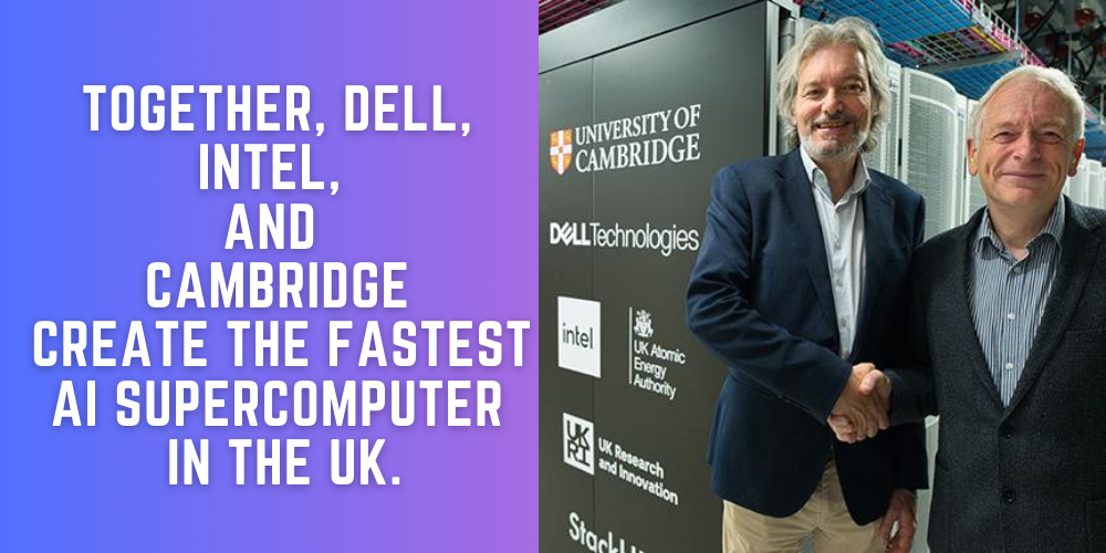 Together, Dell, Intel, and Cambridge create the fastest AI ...