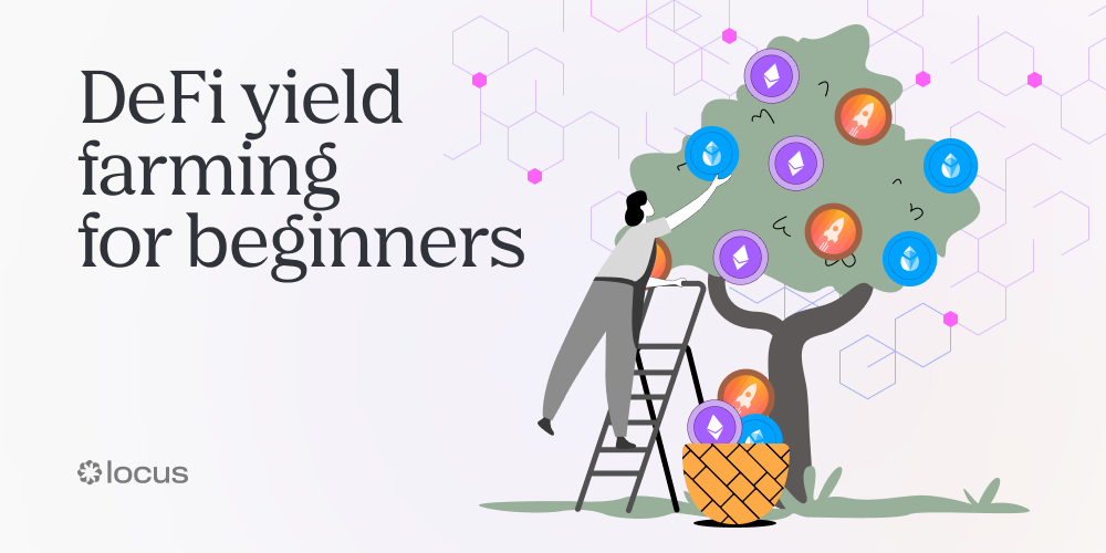 DeFi yield farming for beginners | Locus.finance | by Locus.Finance | Medium