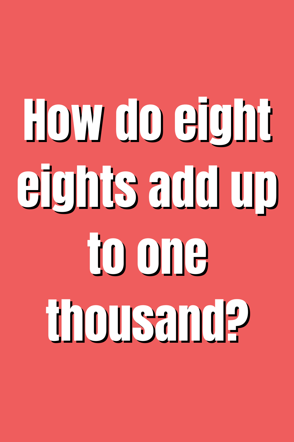 How Do Eight Eights..?? - Mr. John - Medium
