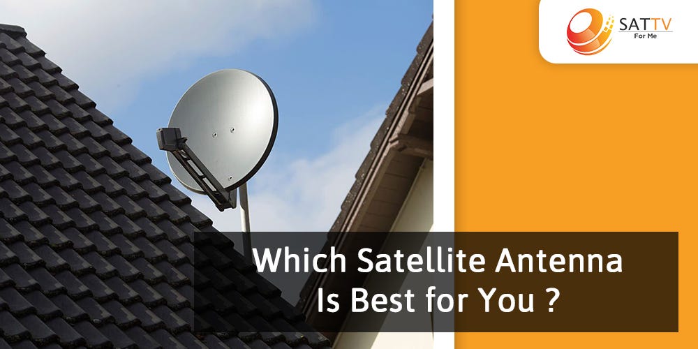 Which Satellite Antenna Is Best for You? | by SATTVFORME | Medium
