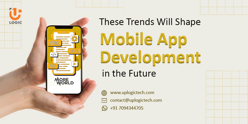 These Trends Will Shape Mobile App Development In The Future By Uplogic Technologies Medium