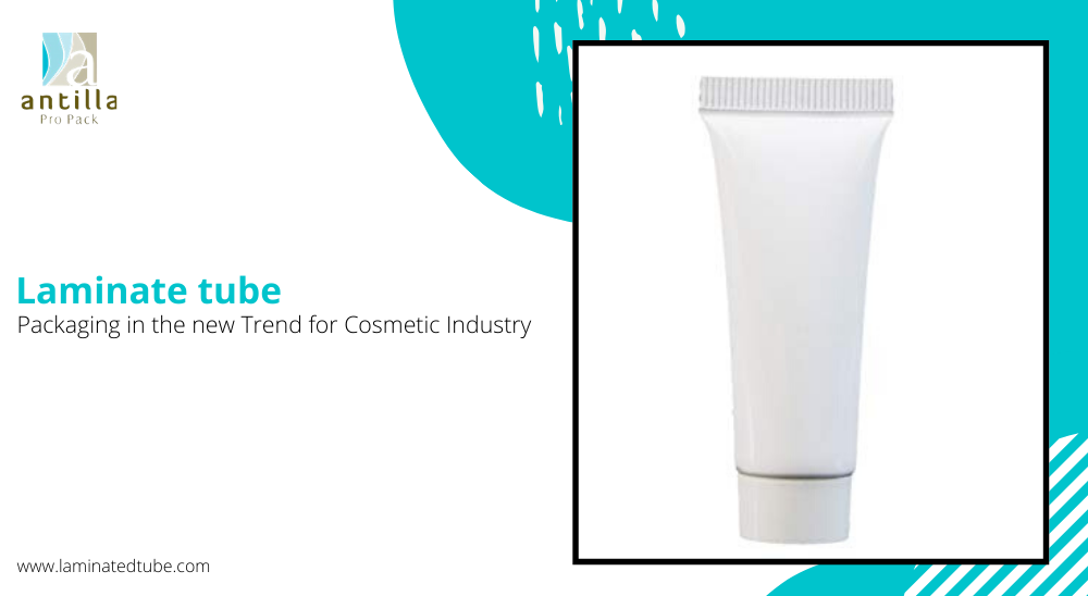 Laminate tube: Packaging in the new trend for the pharmaceutical ...