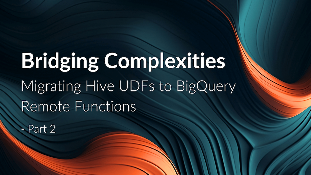 Bridging Complexities: Migrating Hive UDFs to BigQuery Remote Functions — Part 2 | by Csaba ...